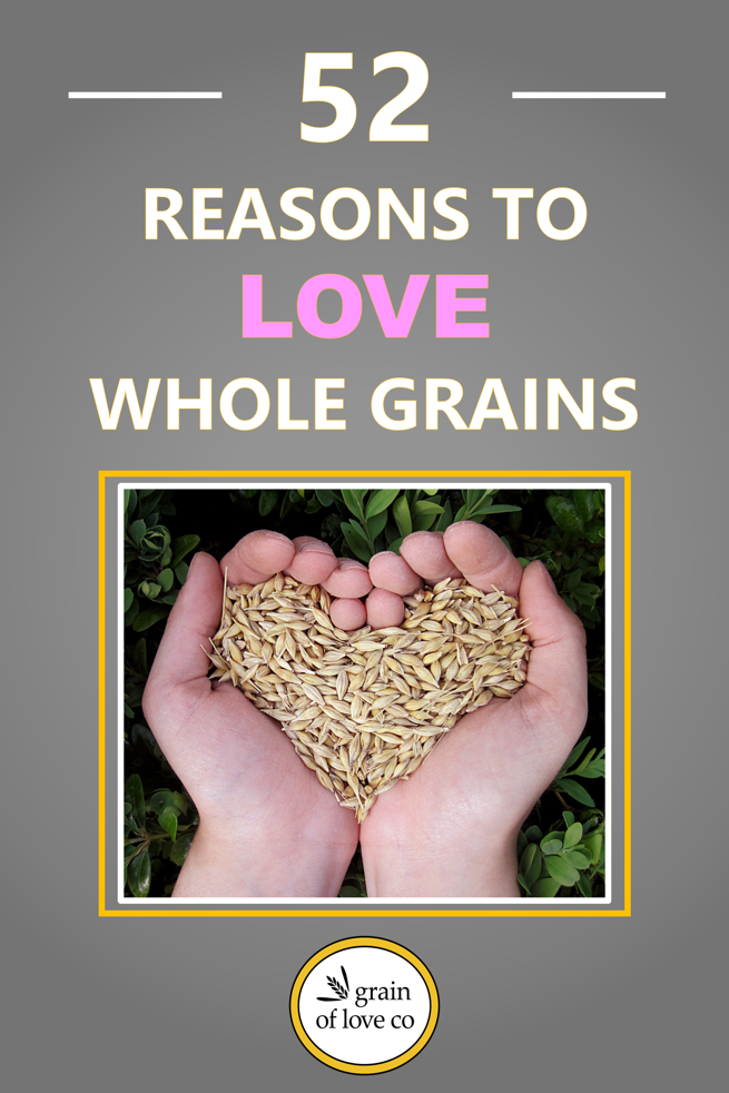 52 Reasons to Love Whole Grains - grain of love co