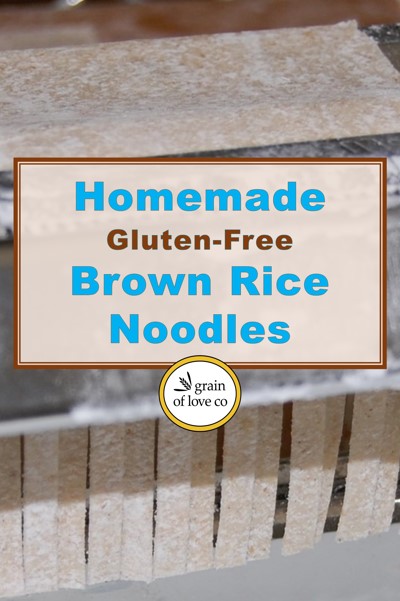 Homemade Gluten-Free Brown Rice Noodles - grain of love co